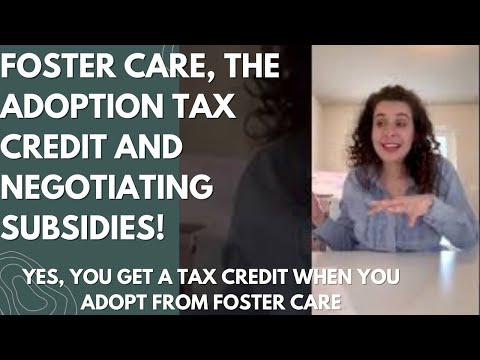 Discussing foster care and adoption tax credit, subsidy and benefits.