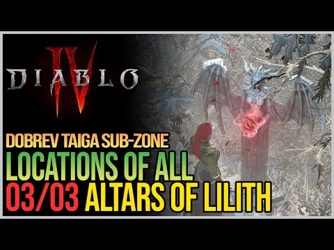 Dobrev Taiga All Altar of Lilith Locations Diablo 4