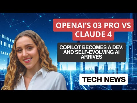 Tech News #49 | Eve Cogan | OpenAI’s 03 Pro vs Claude 4 and Self-Evolving AI Arrives