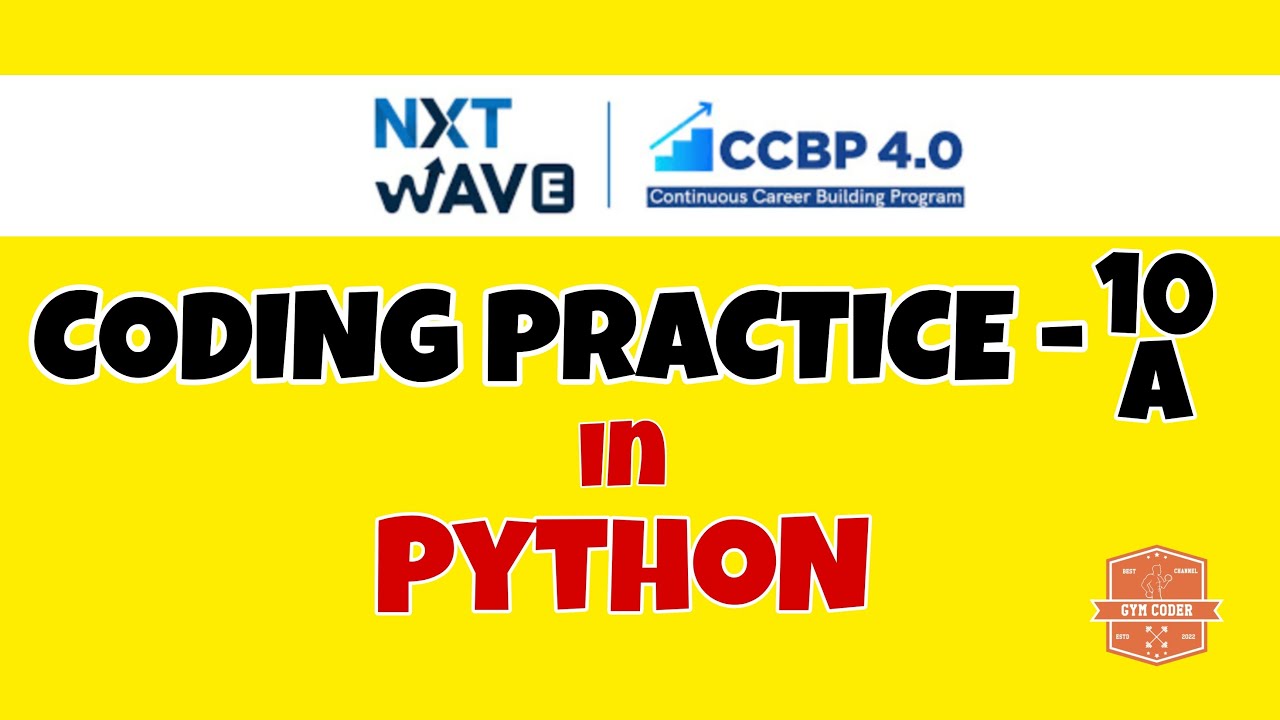 Coding Practice - 10A | PYTHON | NXTWAVE | CCBP | Code Solutions By GYM CODER | PYTHON CP SERIES |