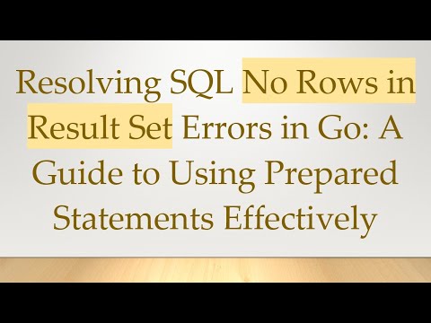 Resolving SQL No Rows in Result Set Errors in Go: A Guide to Using Prepared Statements Effectively