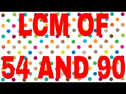 LCM OF 54 AND 90