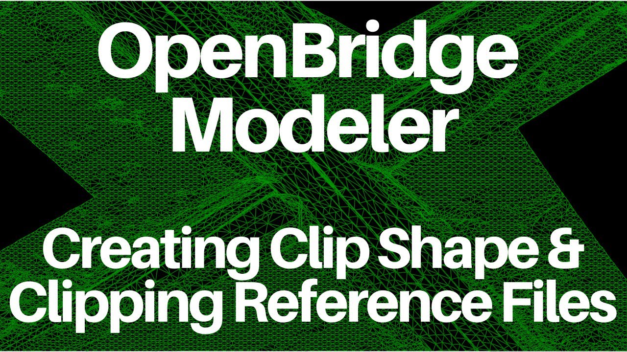 OpenBridge Modeler - Creating Clip Shape & Clipping Reference Files