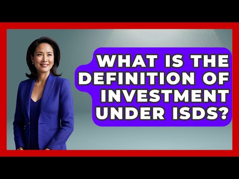 What Is The Definition Of Investment Under ISDS? - International Policy Zone