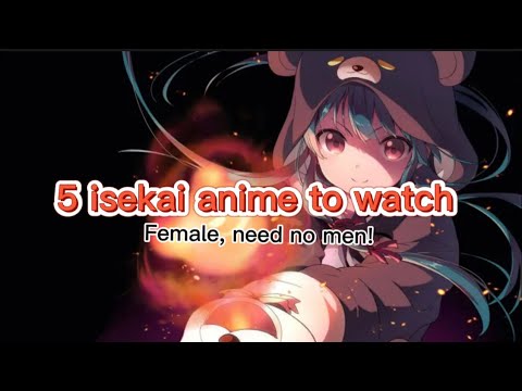 5 isekai anime to watch [Female protagonist | No reverse harem] | CC available!