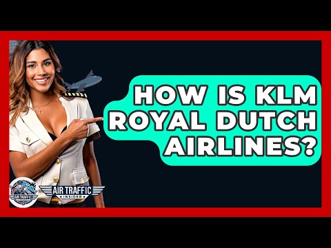 How Is KLM Royal Dutch Airlines? - Air Traffic Insider