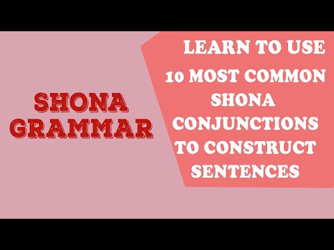 Learn How to use 10 most common Shona conjunctions in Shona sentence construction (Shona Grammar)