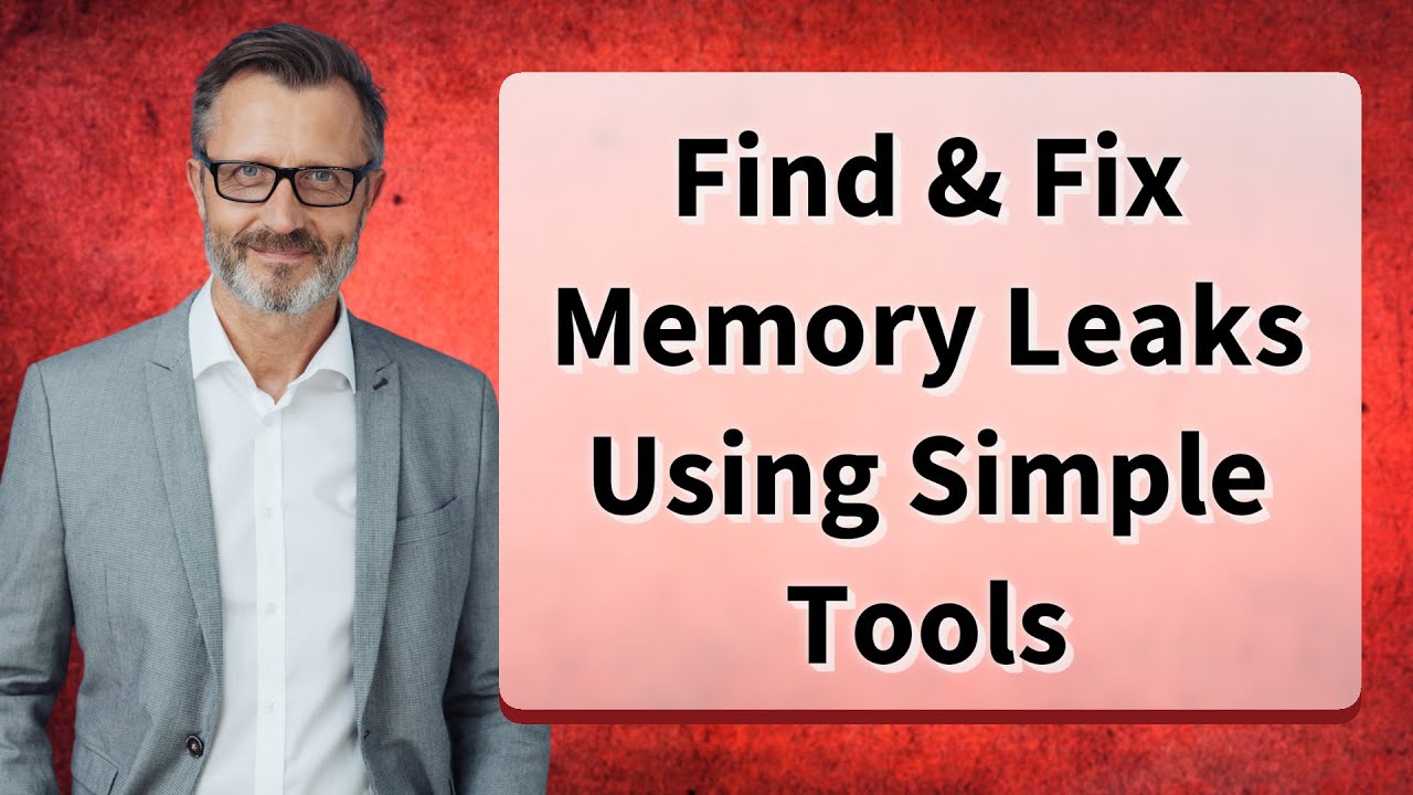 Find & Fix Memory Leaks Using Simple Tools