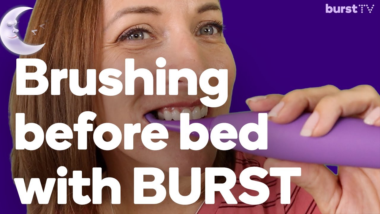 Brush along with BURST before bed