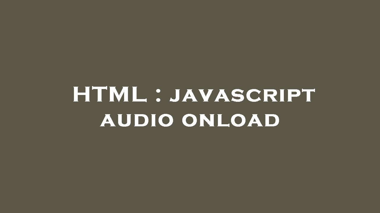 HTML : javascript audio onload