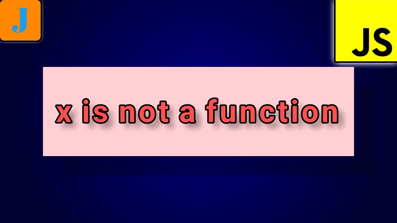 Uncaught TypeError: x is not a function | JavaScript Errors