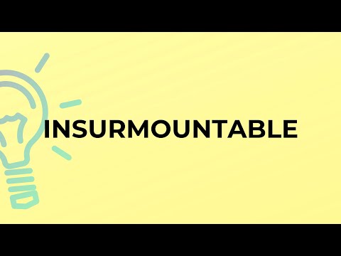 What is the meaning of the word INSURMOUNTABLE?