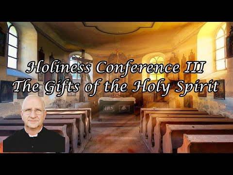 Holiness Conference 3/5: Gifts of the Holy Spirit ~ Fr. Ripperger