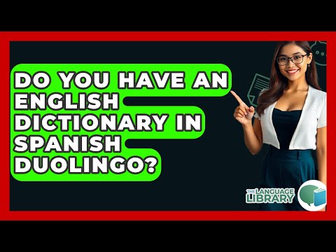 Do You Have An English Dictionary In Spanish Duolingo? - The Language Library