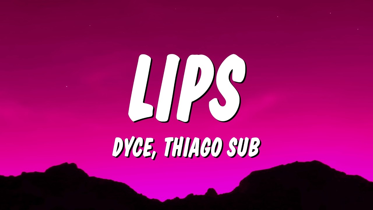 Dyce & Thiago Sub - Lips (Lyrics)