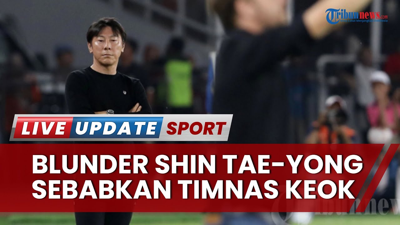 Blunder Shin Tae-yong Penyebab Indonesia Keok di Leg Kedua, Bikin Timnas Lebih Rentan Diserang ...