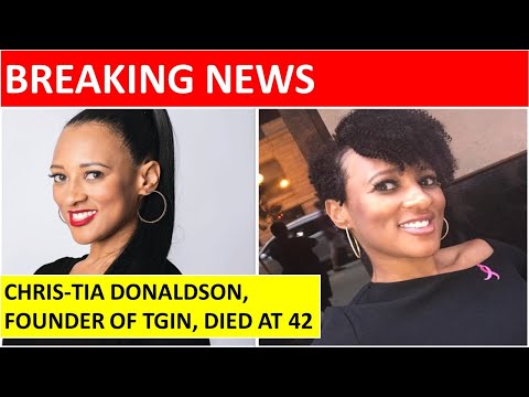 Chris-tia Donaldson, Founder Of Tgin, Died At Age 42 | Chris tia Donaldson Passed Away