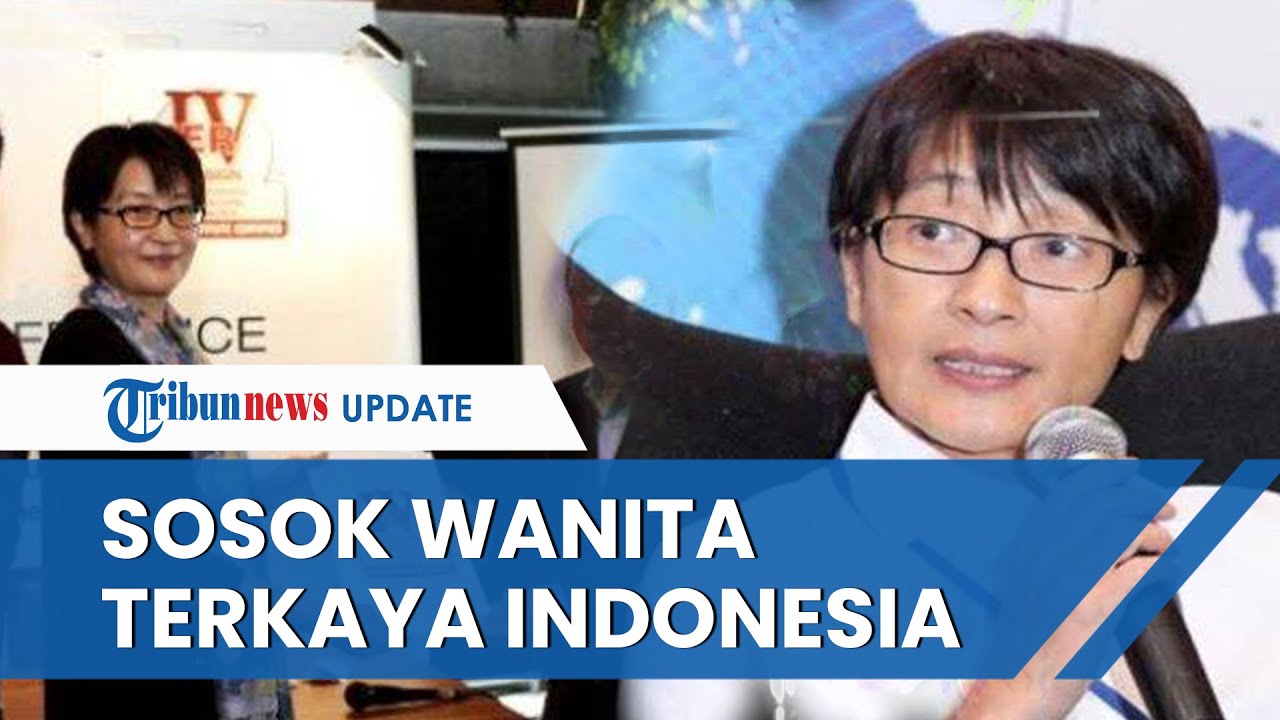 Sosok Marina Budiman, Wanita Terkaya di Indonesia versi Forbes, Salah ...