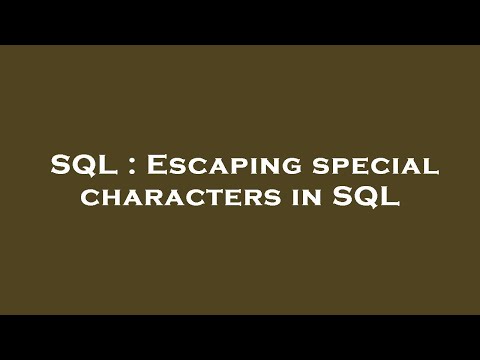 SQL : Escaping special characters in SQL