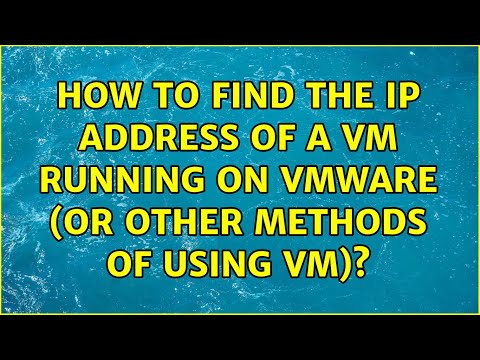 How to find the IP Address of a vm running on VMware (or other methods of using VM)?