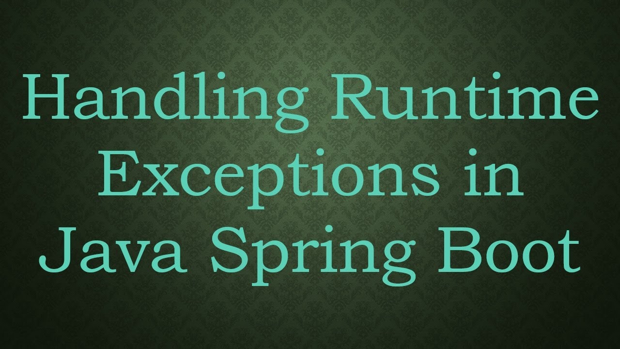 Handling Runtime Exceptions in Java Spring Boot