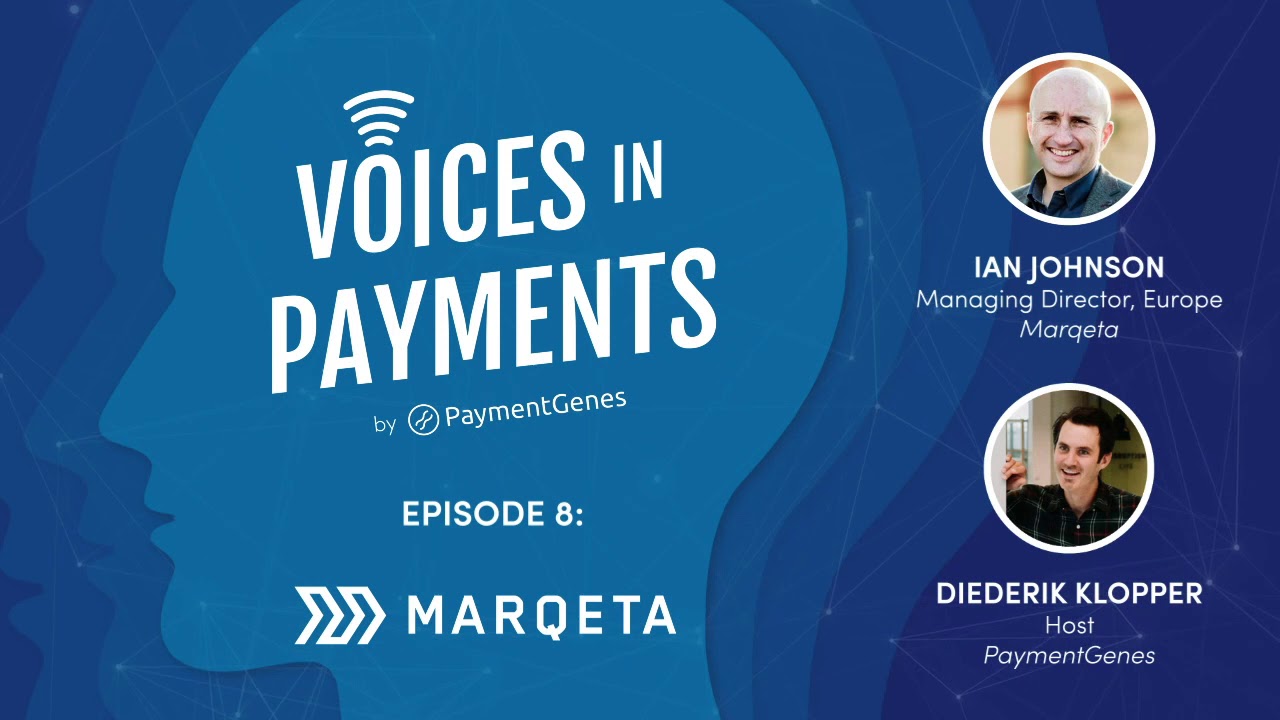 The future of Card Issuing & Frictionless payments Interview with Ian Johnson, MD at Marqeta