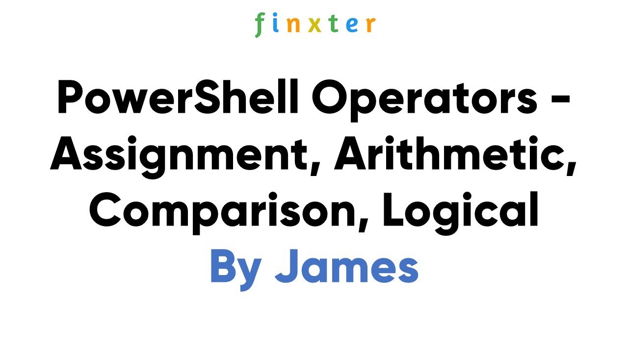 PowerShell Operators - Assignment, Arithmetic, Comparison, Logical