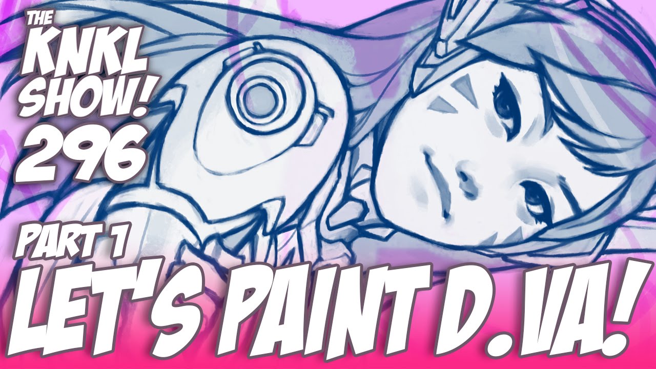 KNKL 296: Let's paint D.VA (part 1)