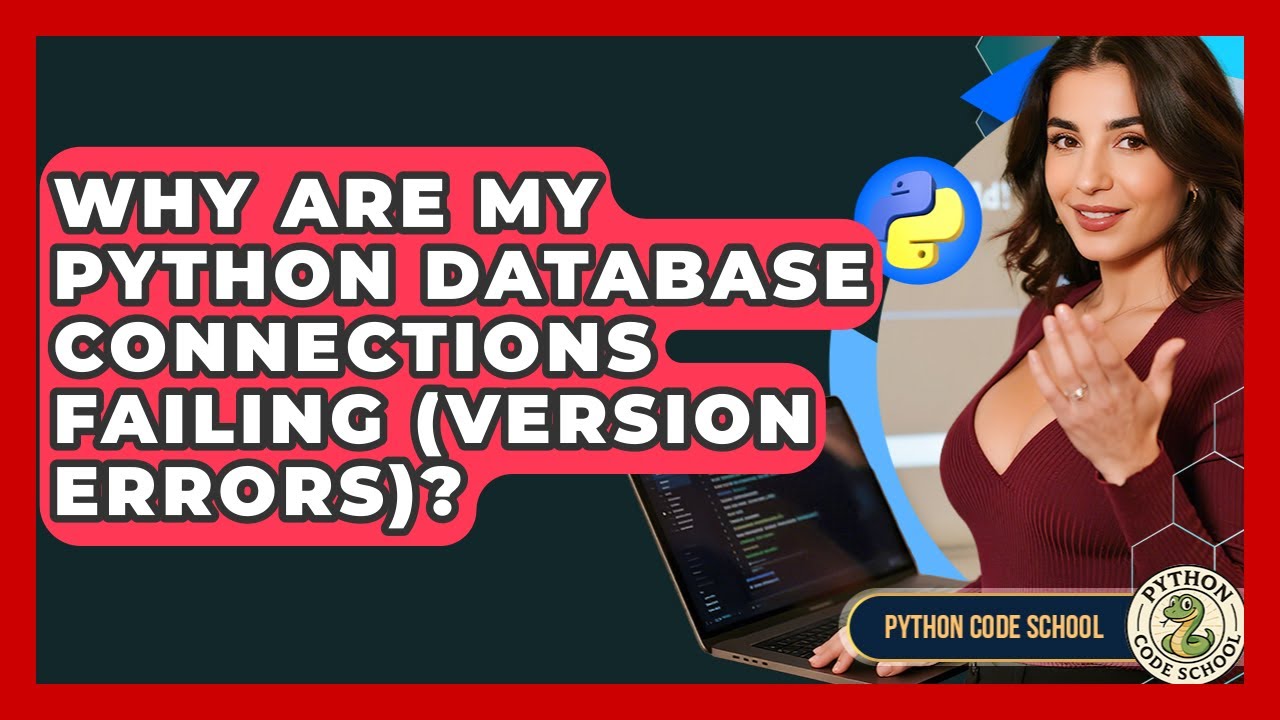 Why Are My Python Database Connections Failing (Version Errors)? - Python Code School