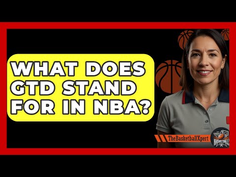 What Does GTD Stand For In NBA? - The Basketball Xpert