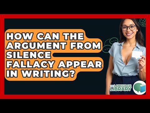 How Can The Argument From Silence Fallacy Appear In Writing? - The Language Library