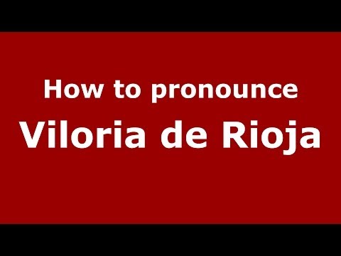 How to pronounce Viloria de Rioja (Spanish/Spain) - PronounceNames.com