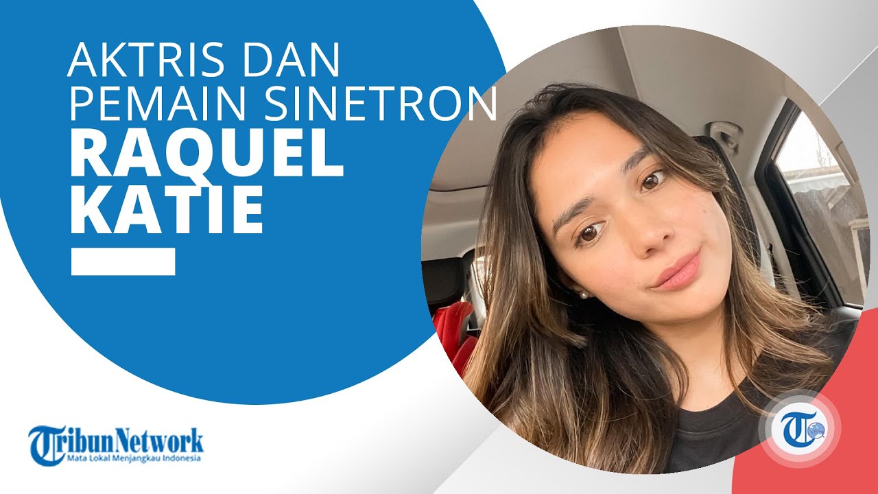 Profil Raquel Katie, Aktris yang Mengawali Karier Dari Miss Celebrity ...