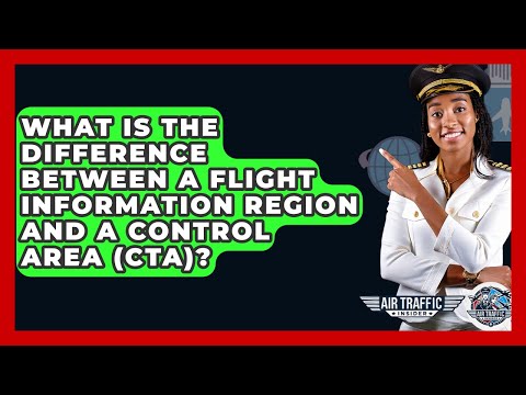 What Is The Difference Between A Flight Information Region And A Control Area (CTA)?