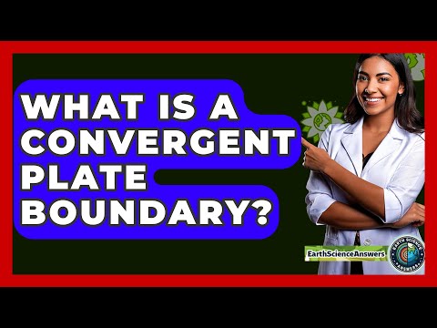 What Is A Convergent Plate Boundary? - Earth Science Answers