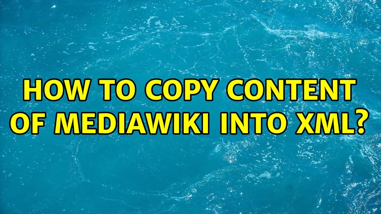 How to copy content of MediaWiki into XML?