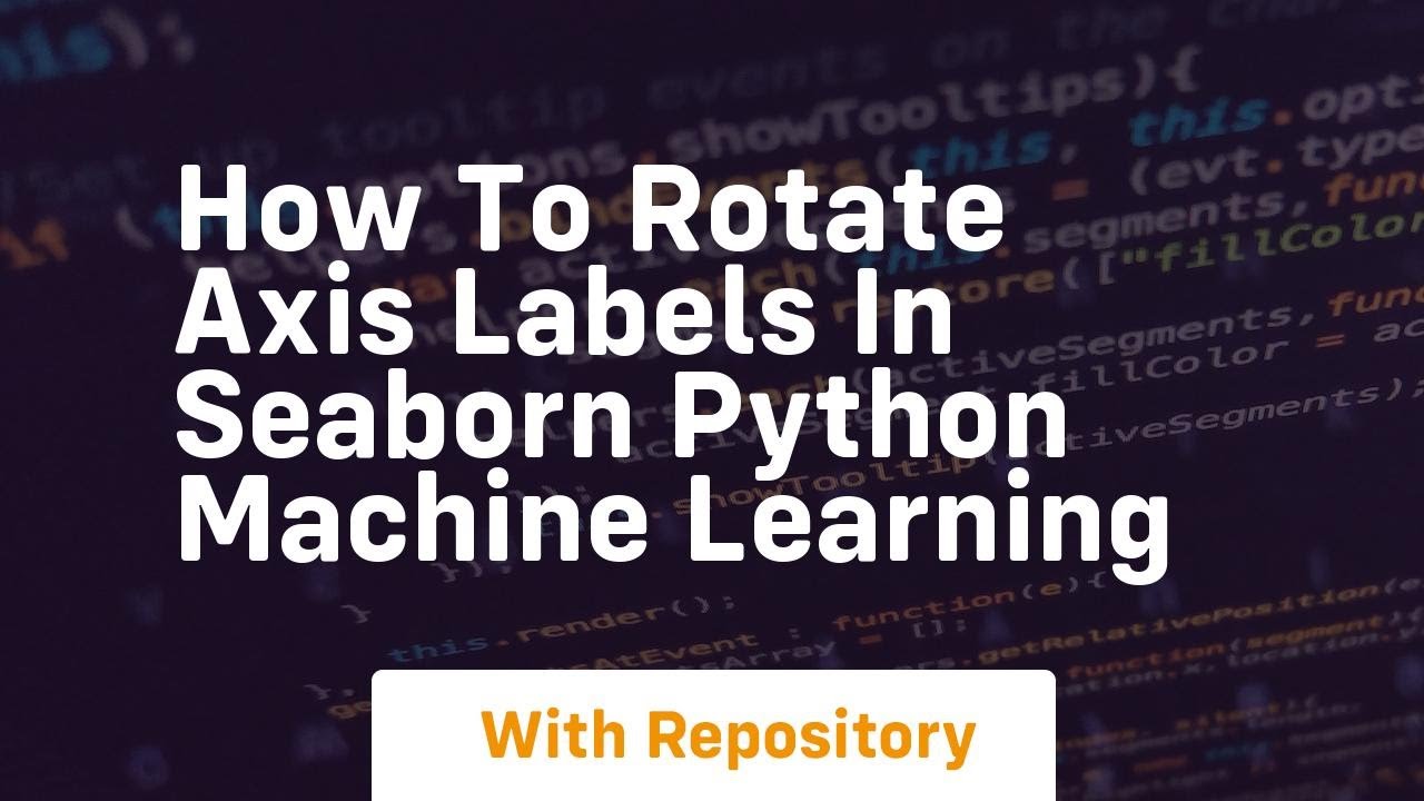 how to rotate axis labels in seaborn python machine learning