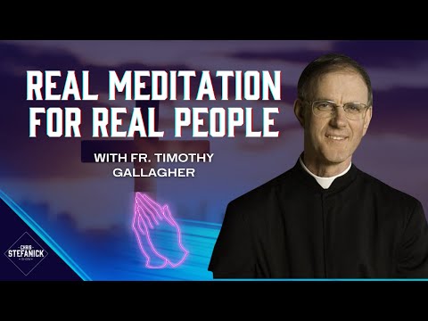 Real meditation for real people with Father Tim Gallagher | Be Holy!