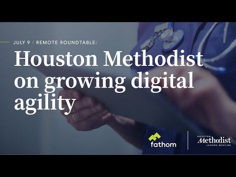7/9 Remote Roundtable: Houston Methodist on Growing Digital Marketing Agility