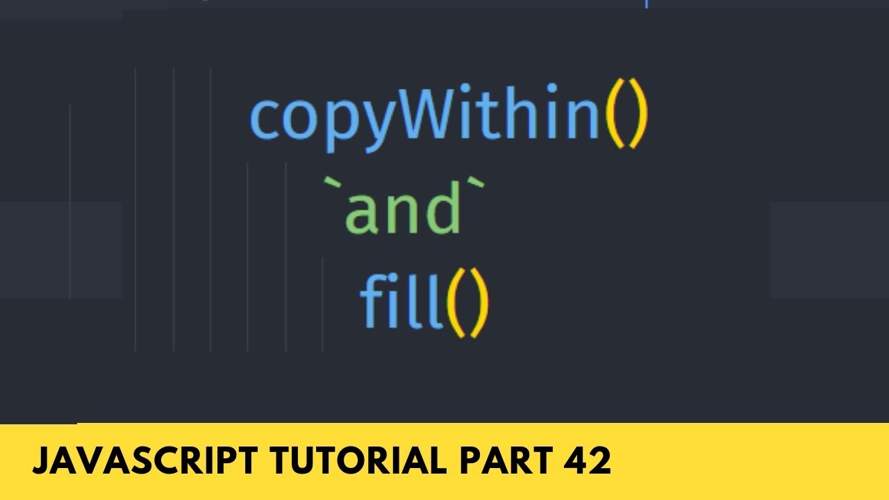EcmaScript 6 New Array Method - copyWithin() and fill() - JavaScript Tutorial Part - 42