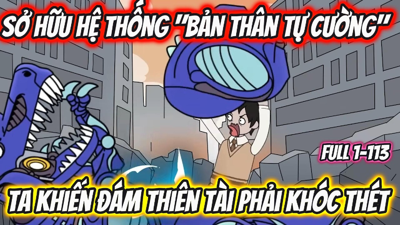 [Full 1-113] | Sở Hữu Hệ Thống Bản Thân Tự Cường, Ta Khiến Đám Thiên Tài Phải Khóc Thét | MT VietSub