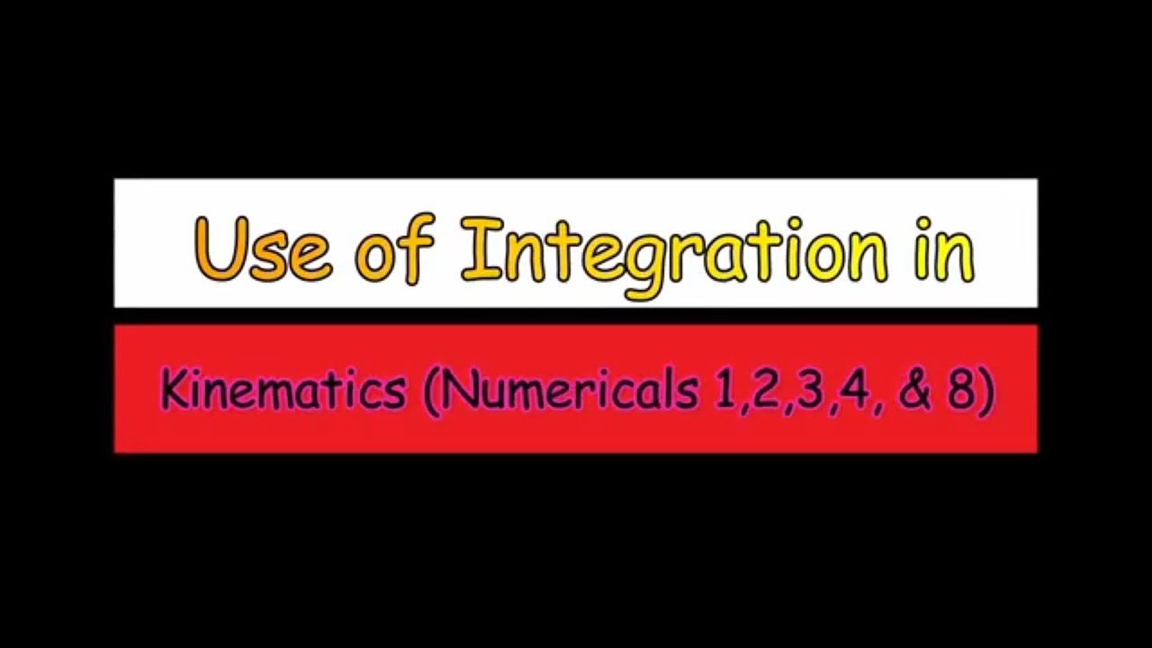 Application of Integration in Kinematics ‖ Numerical  1 ,2 , 3 , 4 & 8