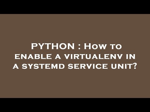 PYTHON : How to enable a virtualenv in a systemd service unit?