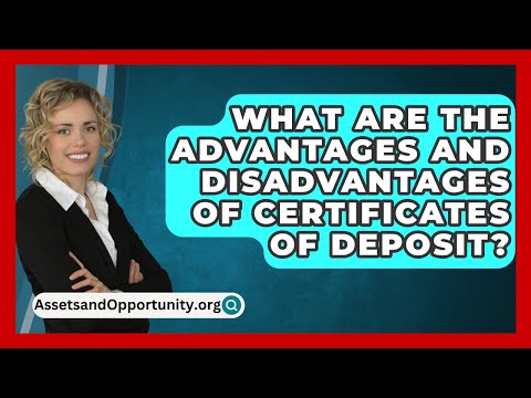 What Are the Advantages and Disadvantages of Certificates of Deposit? - AssetsandOpportunity.org