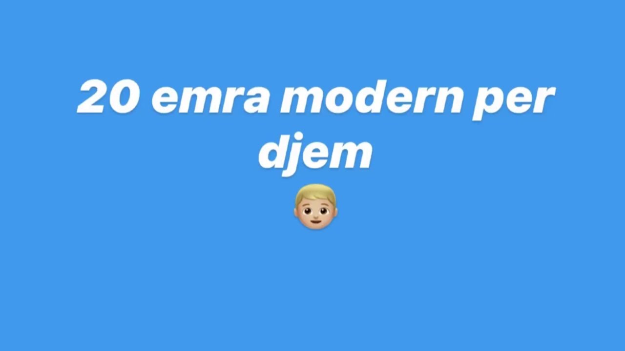 20 emra modern per djem te huaj edhe shqiptar