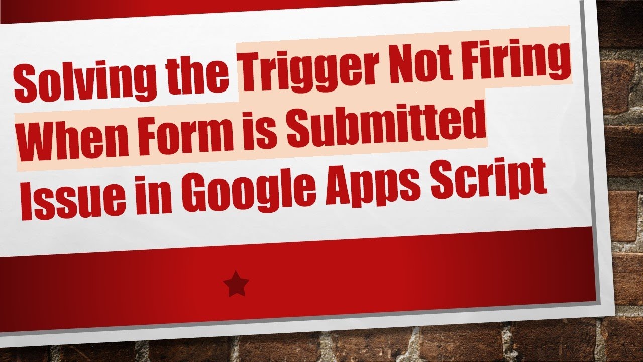 Solving the Trigger Not Firing When Form is Submitted Issue in Google Apps Script