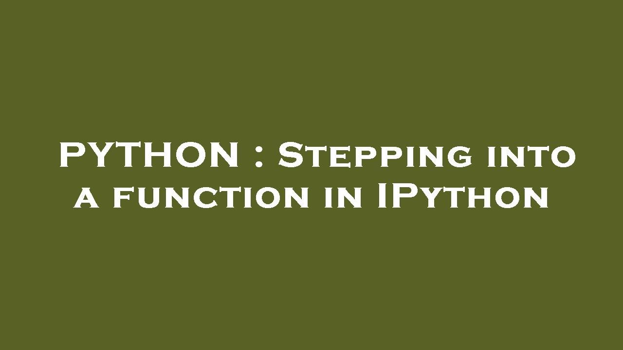 PYTHON : Stepping into a function in IPython
