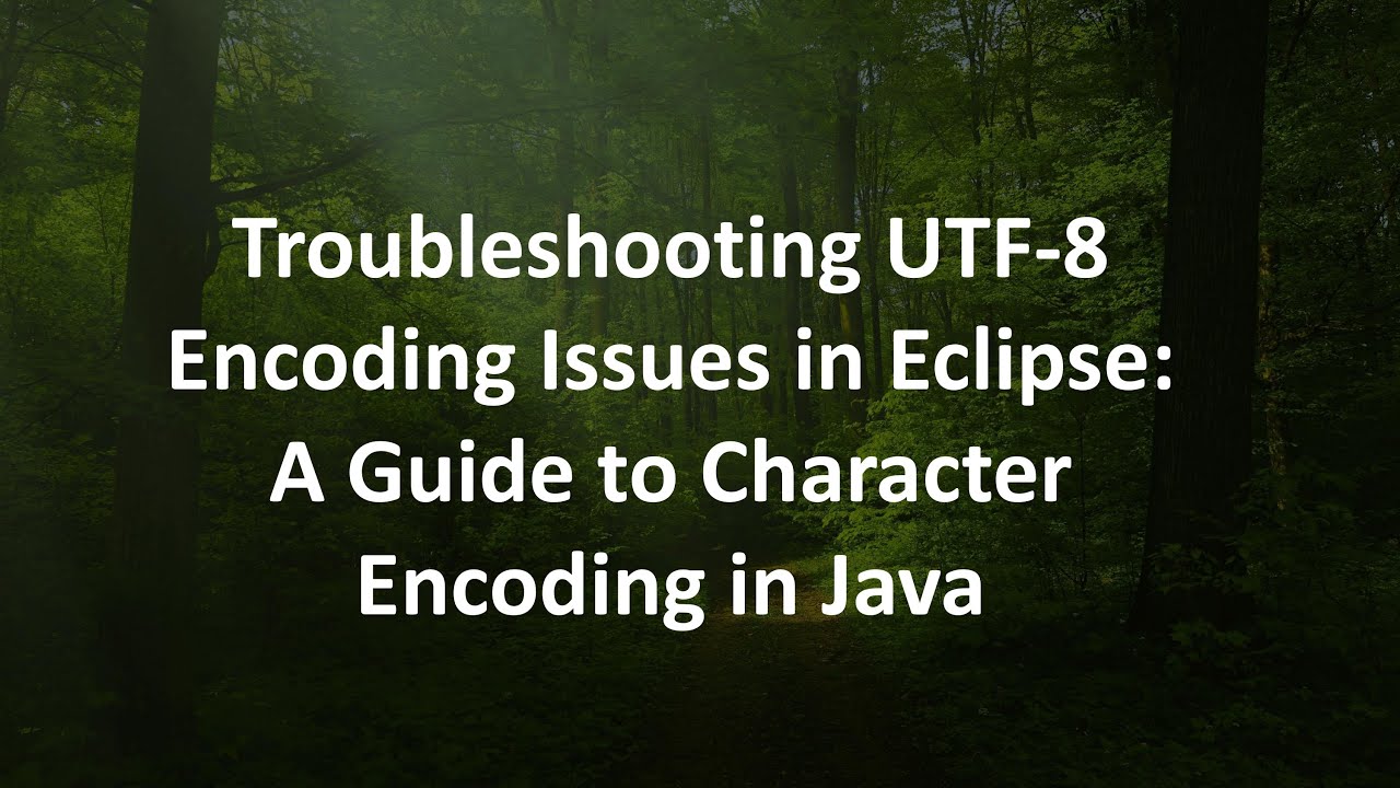 Troubleshooting UTF-8 Encoding Issues in Eclipse: A Guide to Character Encoding in Java