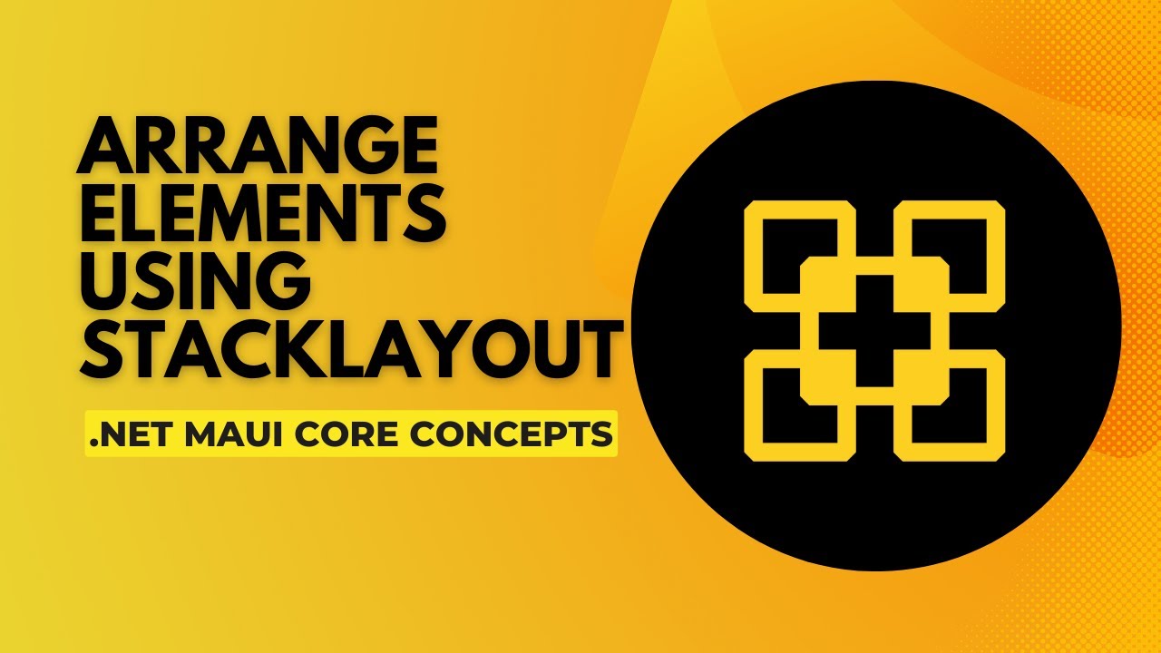 #05 .NET MAUI Core Concepts - Arrange elements using StackLayout