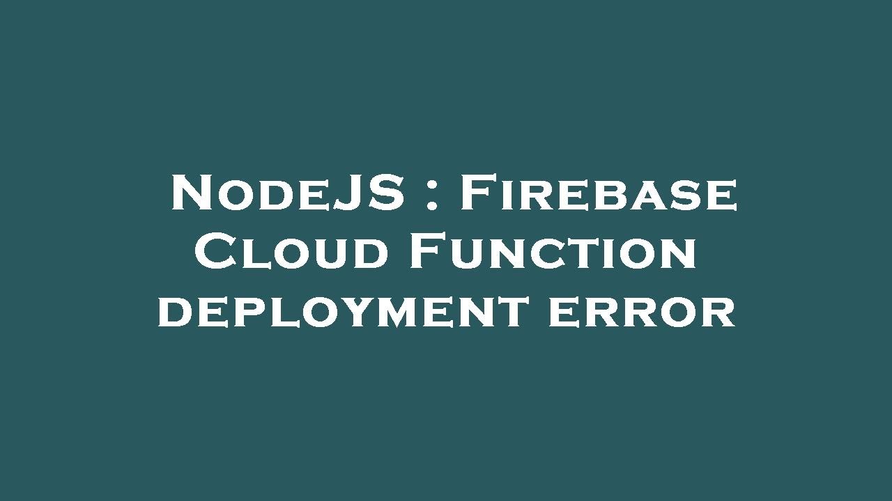 NodeJS : Firebase Cloud Function deployment error